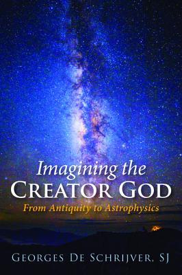 Imagining the Creator God: From Antiquity to Astrophysics by Georges De ...