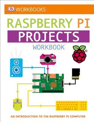 DK Workbooks: Raspberry Pi Projects: An Introduction to the Raspberry ...