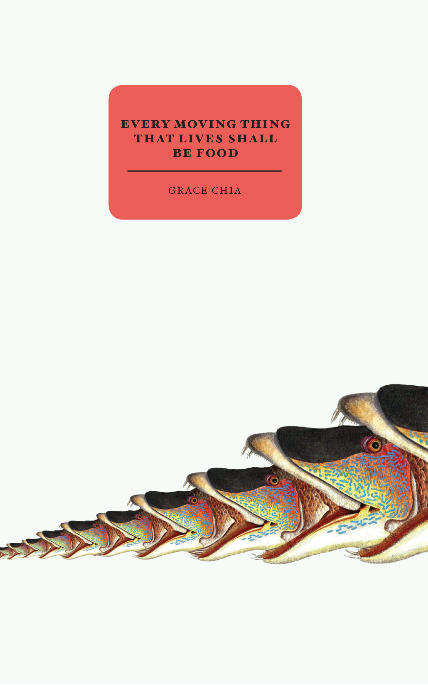 Every Moving Thing That Lives Shall Be Food by Grace Chia | Goodreads