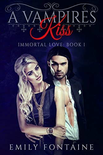 A Vampires Kiss: Immortal Love series book 1 by Emily Fontaine | Goodreads