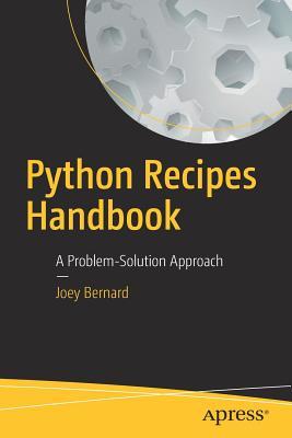 Python Recipes Handbook: A Problem-Solution Approach by Joey Bernard ...