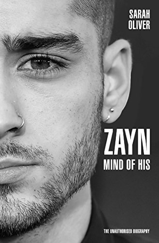 Zayn Malik Mind Of His The Unauthorised Biography By Sarah Oliver