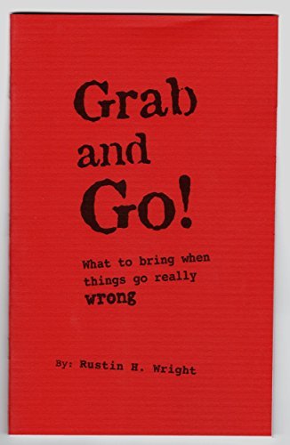 Grab and Go!: What to bring when things go really wrong by Rustin ...