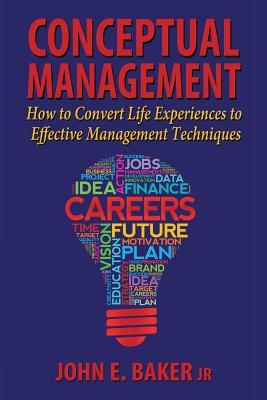 Conceptual Management: How to Convert Life Experiences to Effective ...