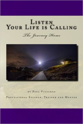 Listen. Your Life is Calling: The Journey Home by Paul Figueroa | Goodreads