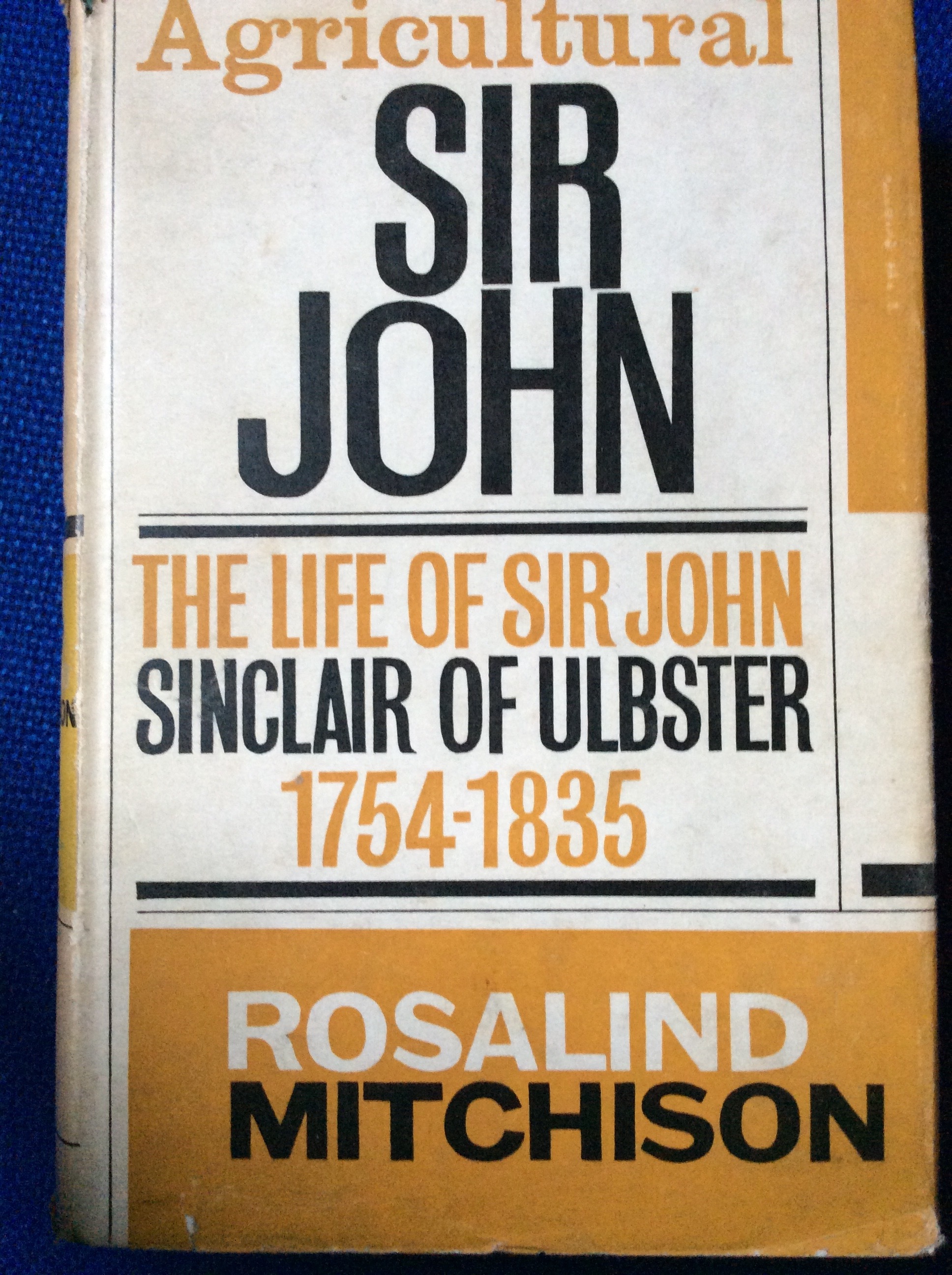 Agricultural Sir John: the life of Sir John Sinclair of Ulbster, 1754 ...