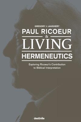 Paul Ricoeur & Living Hermeneutics: Exploring Ricoeur's Contribution to ...