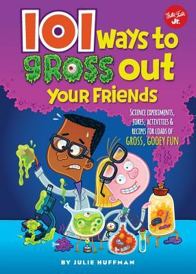 101 Ways to Gross Out Your Friends by Julie Huffman | Goodreads