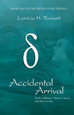 Accidental Arrival: Book One Of The Water Stone Trilogy by Lutricia H ...