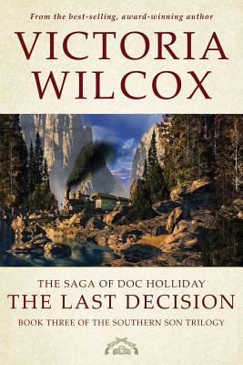 The Saga of Doc Holliday: The Last Decision by Victoria Wilcox | Goodreads