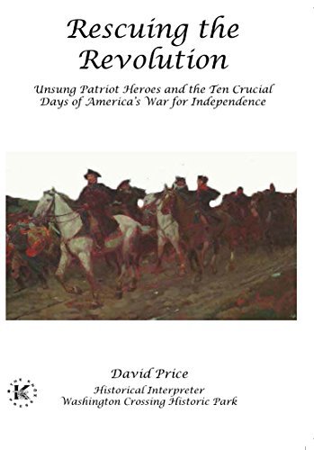 Rescuing the Revolution: Unsung Patriot Heroes and the Ten Crucial Days ...