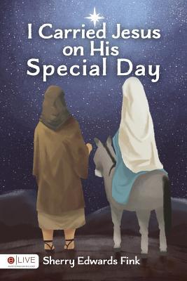 I Carried Jesus on His Special Day by Sherry Fink | Goodreads