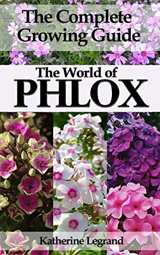 The World of Phlox: The Complete Growing Guide: How to Grow and Take ...