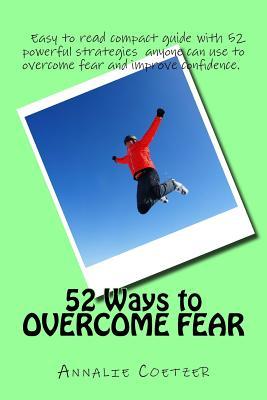 52 Ways to Overcome Fear: Easy to Read Compact Guide with 52 Powerful ...