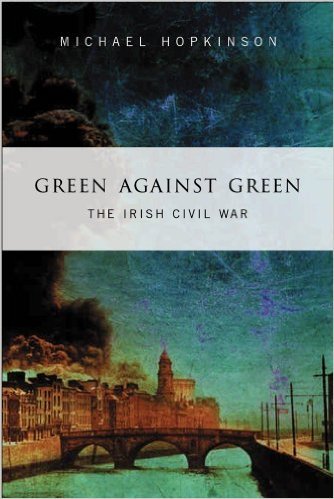 Green Against Green: The Irish Civil War by Michael Hopkinson | Goodreads