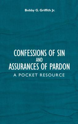 Confessions of Sin And Assurances of Pardon: A Pocket Resource by Bobby G. Griffith Jr. | Goodreads