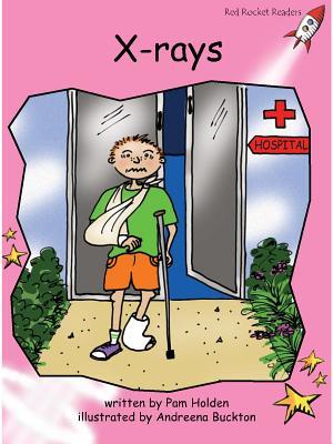 X-Rays (Red Rocket ™ Readers Pre-Reading Level) by Pam Holden | Goodreads
