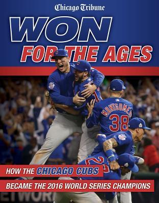 Won for the Ages: How the Chicago Cubs Became the 2016 World Series ...