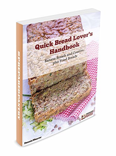 A Quick Bread Lover's Handbook: Banana Breads and Cousins, plus Fried ...