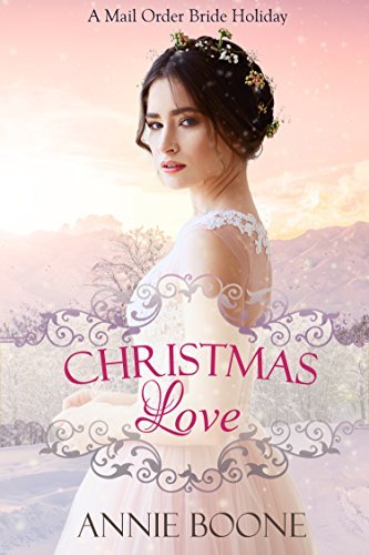 Christmas Love (Christmas Mail Order Brides Book 1) by Annie Boone ...