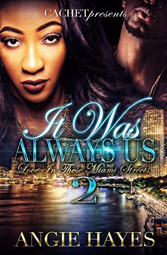 It Was Always Us: Love In These Miami Streets 2 by Angie Hayes | Goodreads
