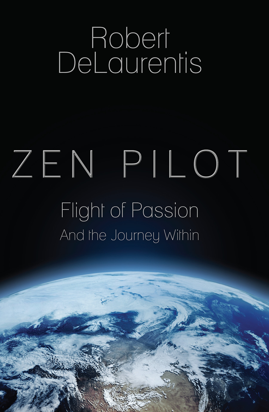 Zen Pilot: Flight of Passion and the Journey Within by Robert ...