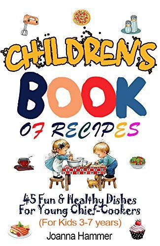 CHILDREN BOOKS OF RECIPES: 45 Fun and Healthy Dishes For Young Chief ...