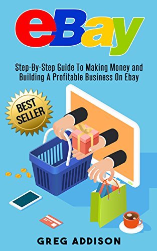 eBay: Step-By-Step Guide To Making Money and Building a Profitable ...