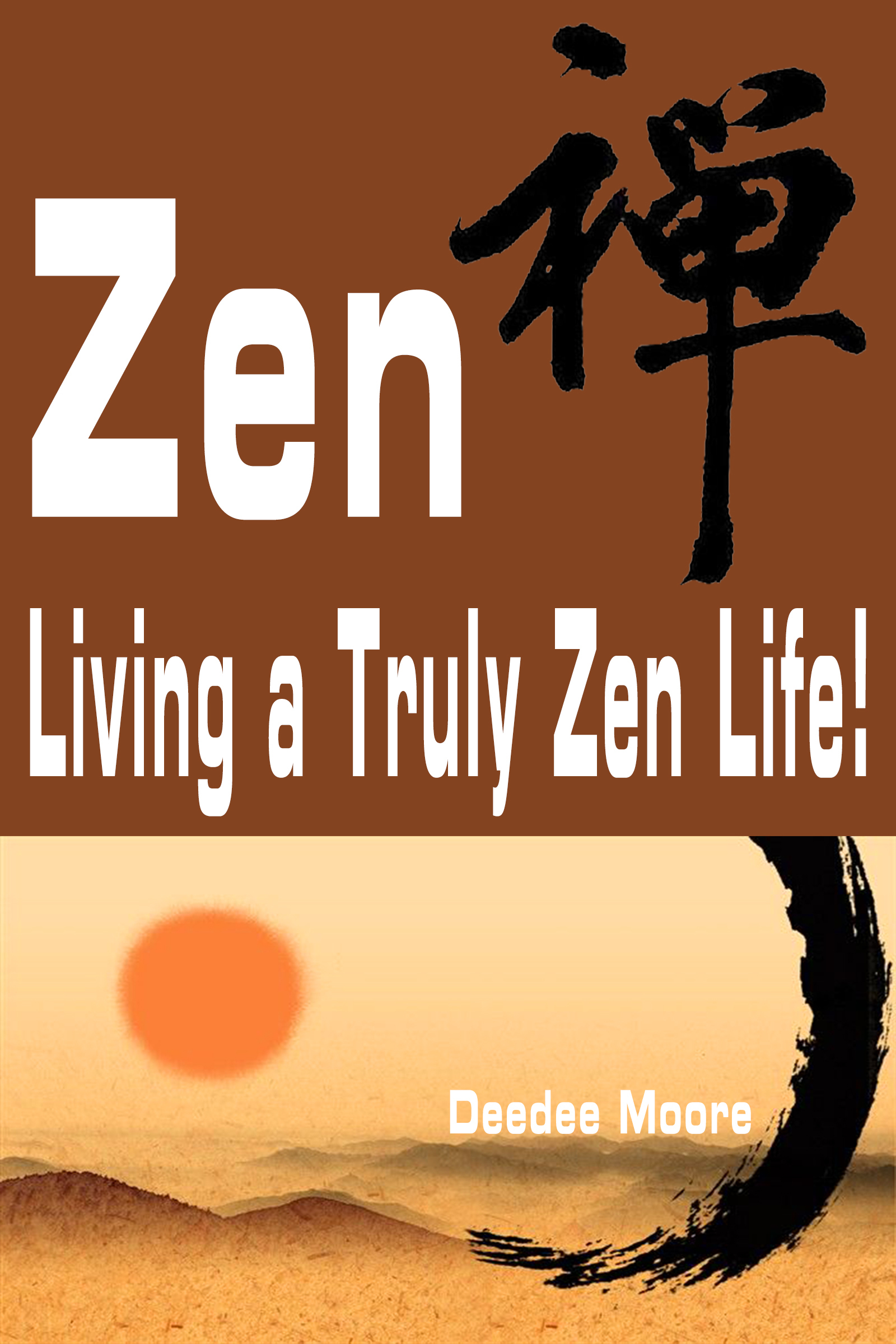 Zen: Living a Truly Zen Life! by Deedee Moore | Goodreads