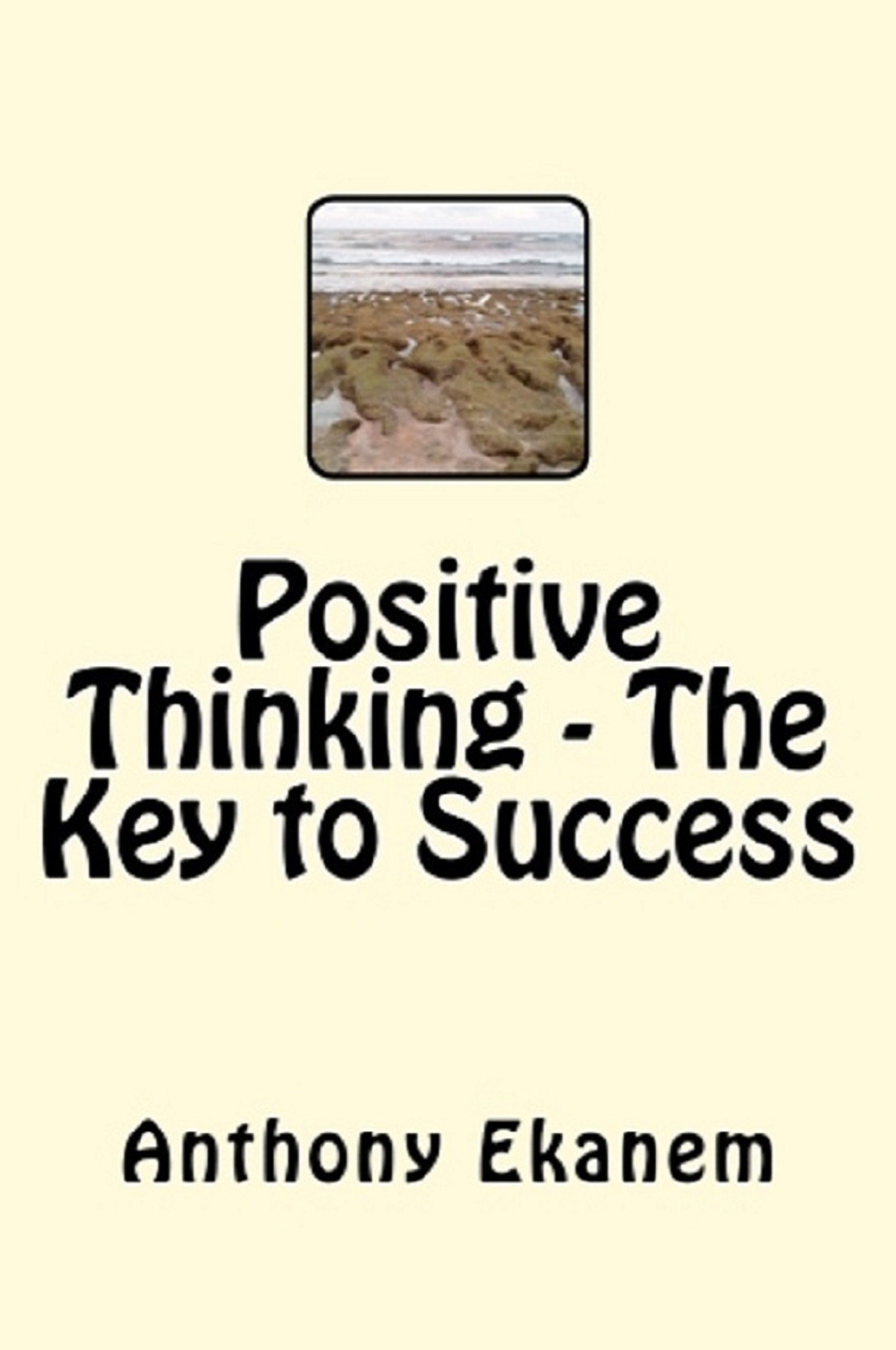 Positive Thinking: The Key to Success by Anthony Ekanem | Goodreads