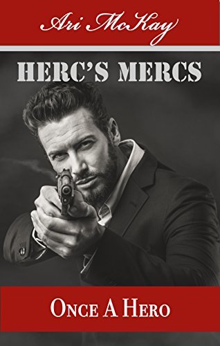 Once A Hero (Herc's Mercs Book 4) by Ari McKay | Goodreads