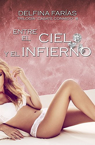 Entre el cielo y el infierno (Trilogía cásate conmigo nº 2) by Delfina Farías | Goodreads