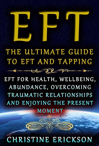 EFT - The Ultimate Guide to EFT and Tapping: EFT for Health, Wellbeing ...