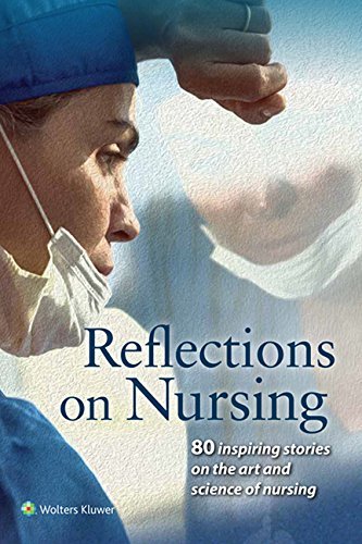 Reflections on Nursing: 80 Inspiring Stories on the Art and Science of ...