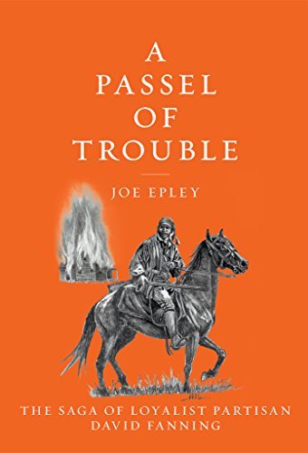 A Passel of Trouble: The Saga of Loyalist Partisan David Fanning by Joe ...