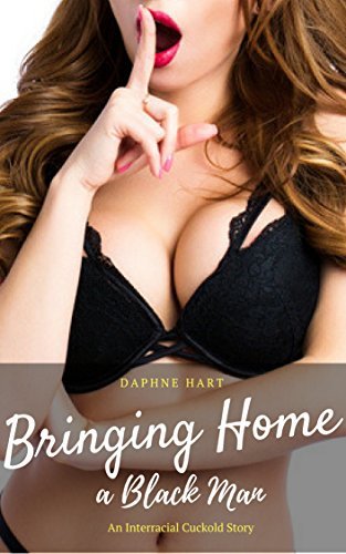 Bringing Home a Black Man: An Interracial Cuckold Story by Daphne Hart | Goodreads