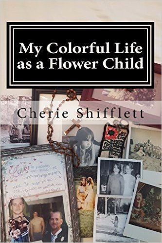My Colorful Life as a Flower Child by Cherie Shifflett | Goodreads