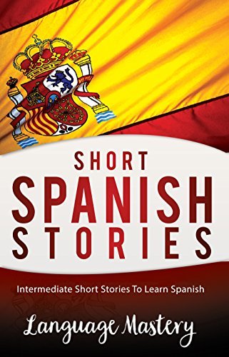 Spanish: Intermediate Short Stories To Learn Spanish by Language ...