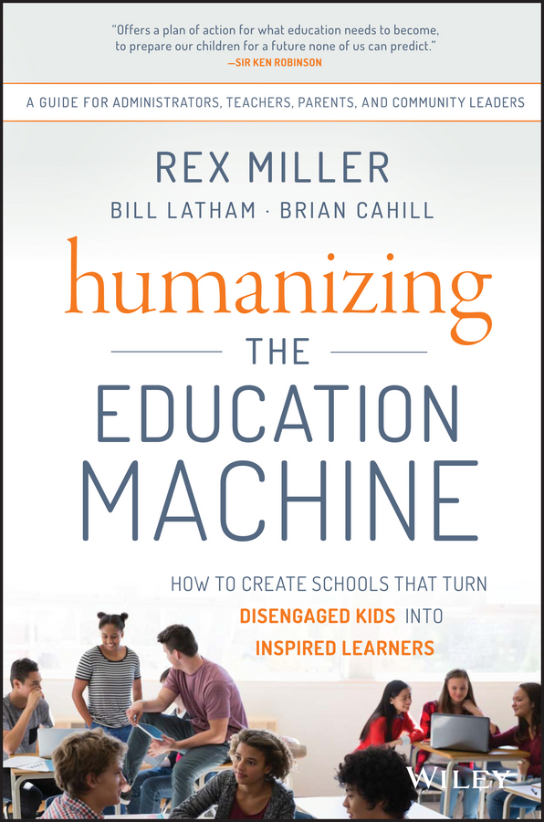 Humanizing the Education Machine: How to Create Schools That Turn ...