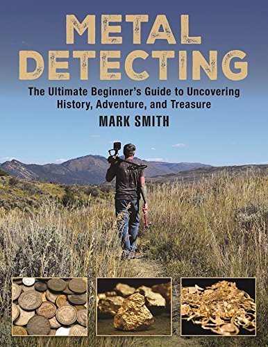 The Metal Detecting Handbook: The Ultimate Beginner's Guide to Uncovering History, Adventure ...