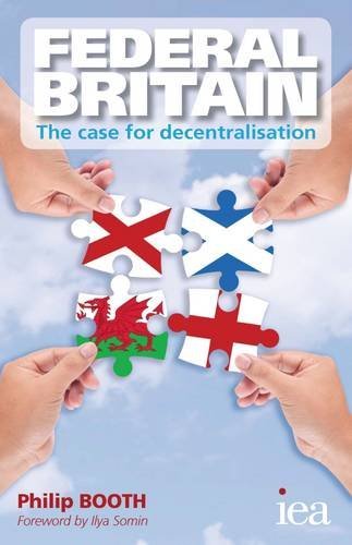 Federal Britain: The Case for Decentralisation by Philip Booth | Goodreads