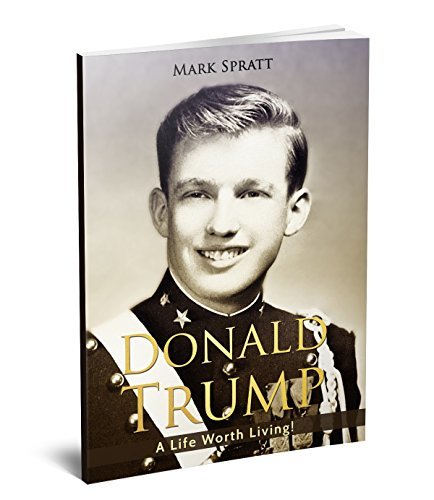 Donald Trump: Donald Trump Biography: A Life Worth Living! by Mark ...