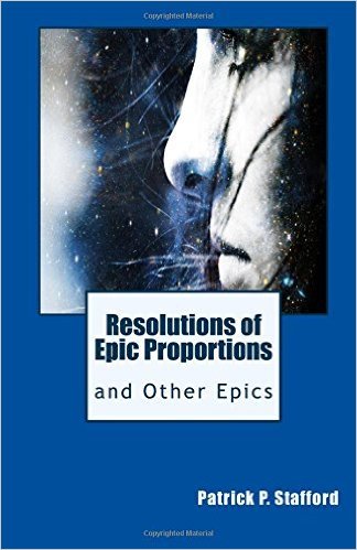 Resolutions of Epic Proportions and Other Epics by Patrick P. Stafford ...