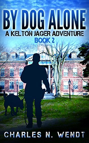 By Dog Alone (A Kelton Jager Adventure #2) by Charles Wendt | Goodreads