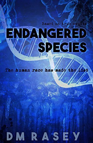 Endangered Species: The Human race has made the list by D.M. Rasey ...
