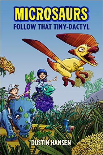 Microsaurs: Follow that Tiny-Dactyl by Dustin Hansen | Goodreads