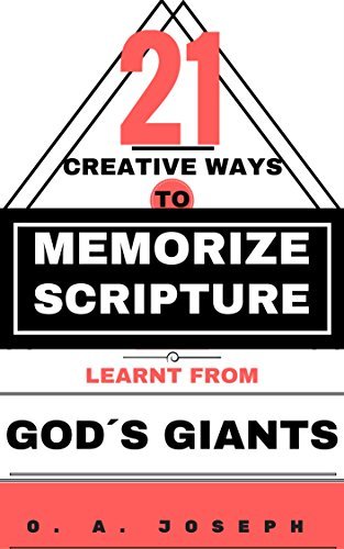 Scripture Memory: 21 Creative Ways To Memorize Scripture Learnt From God's Giants. by O.A ...