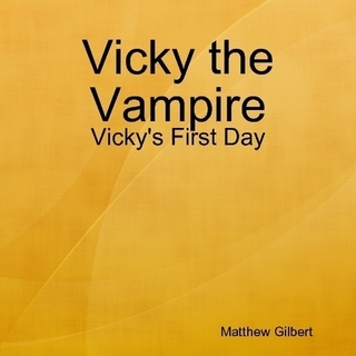 Vicky the Vampire - Vicky's First Day by Matthew Gilbert | Goodreads
