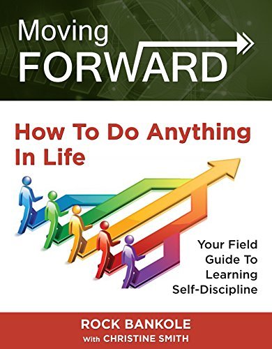 Moving Forward: How to Do Anything in Life: Your field-guide to ...