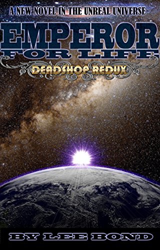 Emperor-for-Life: DeadShop Redux (Unreal Universe Book 6) by Lee Bond ...